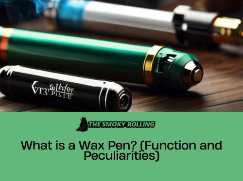 What is a Wax Pen? (Function and Peculiarities) – The Smoky Rolling