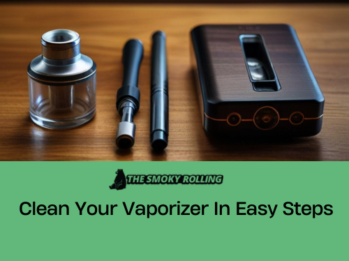 Guide To Clean Your Vaporizer – The Smoky Rolling
