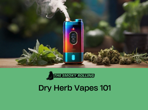 Dry Herb Vapes 101 – The Smoky Rolling