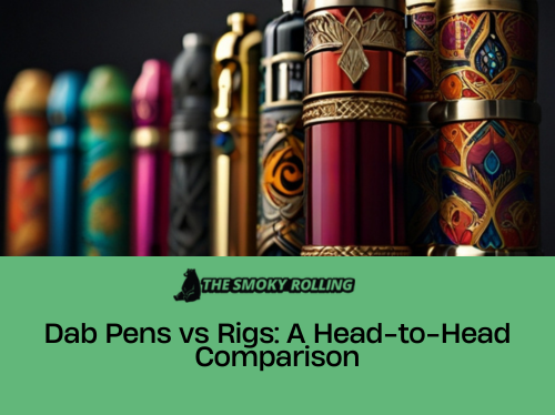 Dab Pens vs Rigs: A Head-to-Head Comparison – The Smoky Rolling